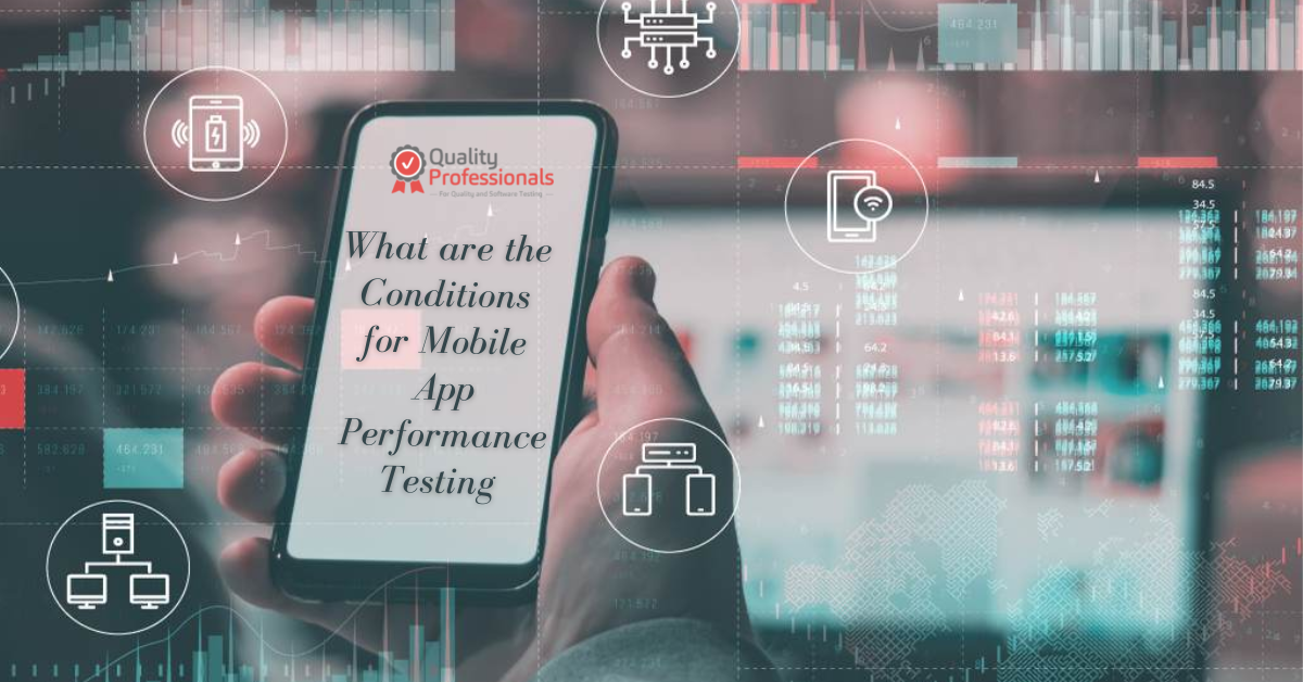 What Are The Conditions for Mobile App Performance Testing – Quality ...